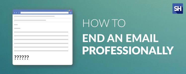 How To End An Email Professionally To Leave An Unforgettable Impression