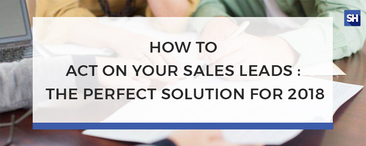 How to Act on Your Sales Leads: The Perfect Solution for 2021