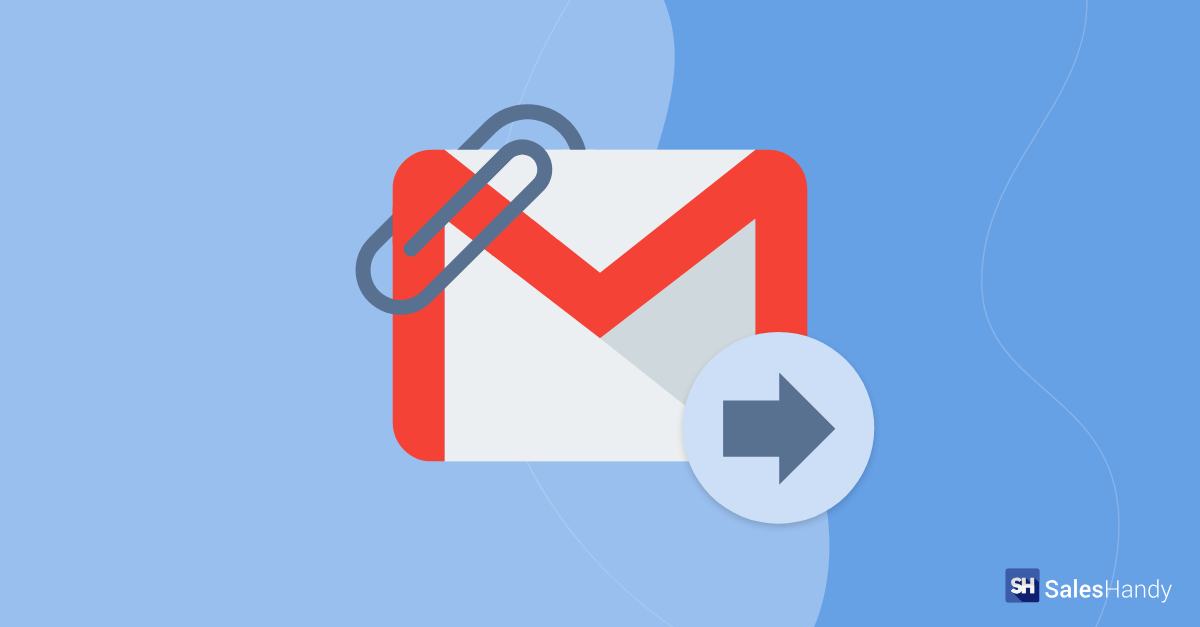 How To Forward With Attachments In Gmail SalesHandy